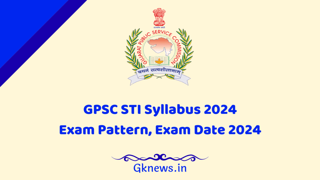 GPSC STI Syllabus 2024, Exam Pattern, Exam Date 2024 - Gknews